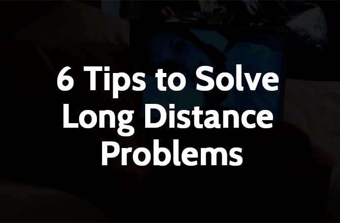 6 Tips to Solve Long Distance Problems