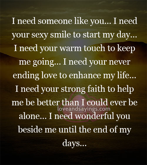 I need someone like you… – Love and Sayings